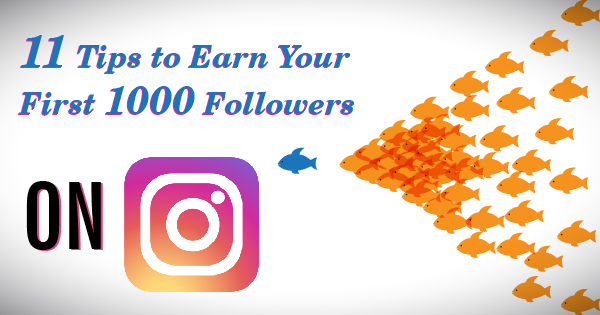 11 Tips To Earn Your First 1000 Followers on Instagram